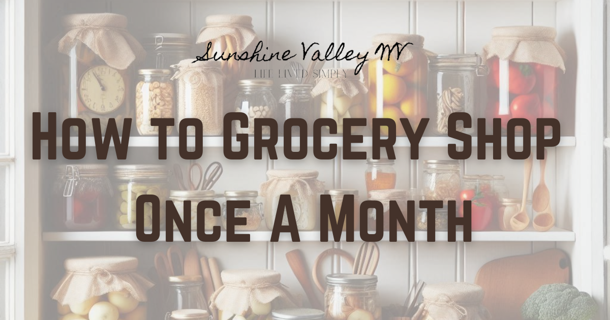 How to Transition to Once A Month Grocery Shopping - Sunshine Valley