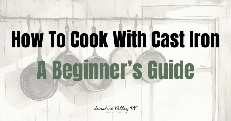 How to Cook with Cast Iron: A Simple Beginner's Guide - Sunshine Valley
