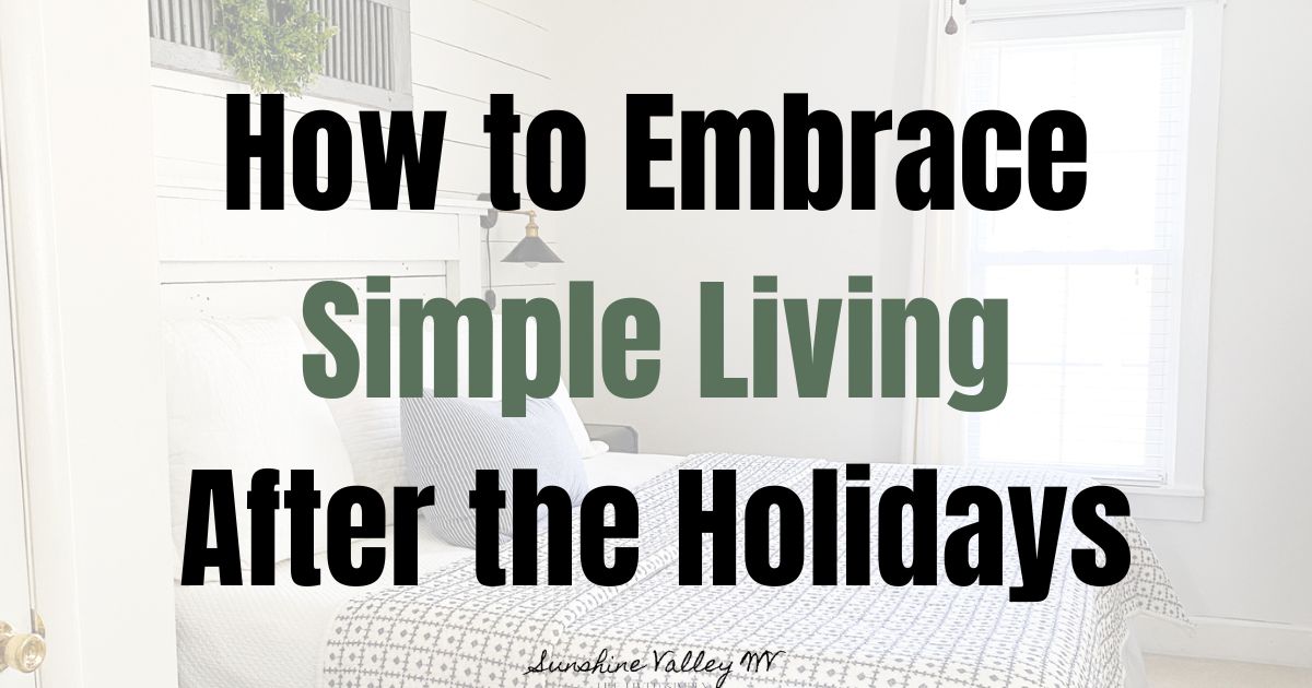 How to Embrace Simple Living After the Holidays: 6 Easy Tips - Sunshine ...