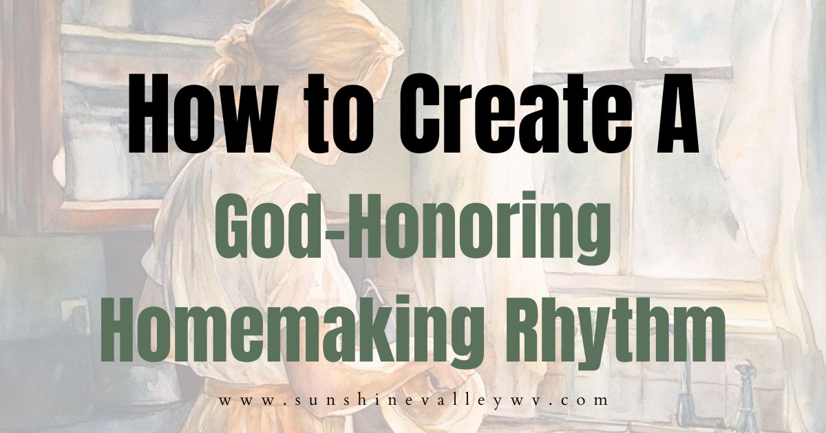 How to Create a God-Honoring Homemaking Rhythm - Sunshine Valley