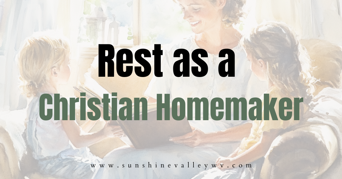 Simple Ways for Finding Rest as a Christian Homemaker - Sunshine Valley